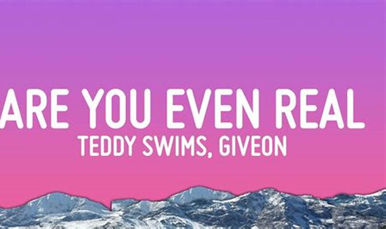 Teddy Swims "Are You Even Real" Lyrics: Meaning & Analysis